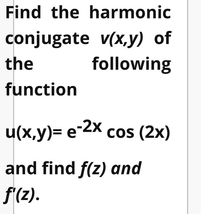 Solved Find the harmonic conjugate v(x,y) of the following | Chegg.com