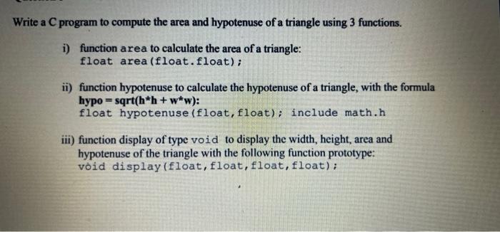 Solved Write a C program to compute the area and hypotenuse | Chegg.com