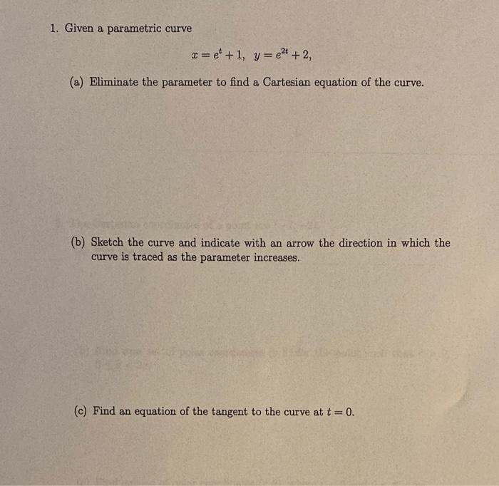 Solved 1. Given a parametric curve x = e' +1, y = e2+ 2, (a) | Chegg.com