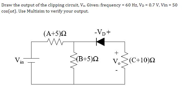 Solved Draw the output of the clipping circuit, V0. ﻿Given: | Chegg.com