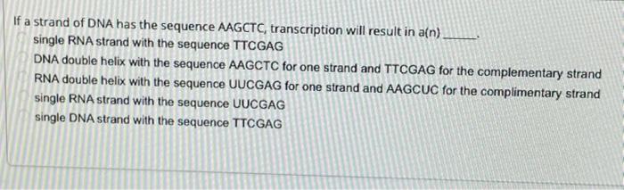 Solved If a strand of DNA has the sequence AAGCTC, | Chegg.com