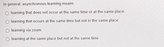 Solved In general, asynchronous learning meanslearning that | Chegg.com