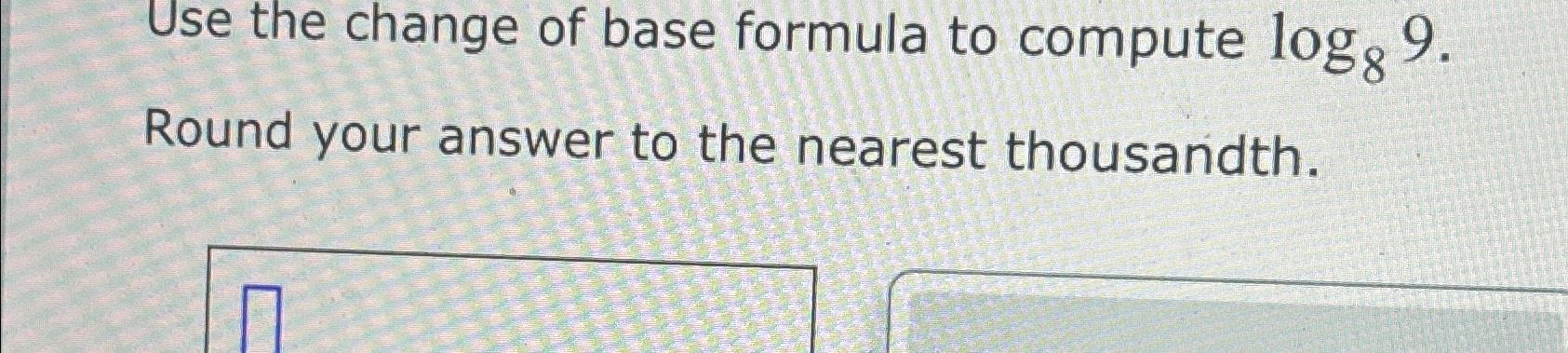Solved Use the change of base formula to compute log89. | Chegg.com