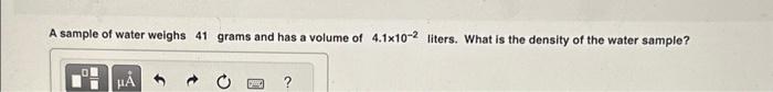 Solved A sample of water weighs 41 grams and has a volume of | Chegg.com