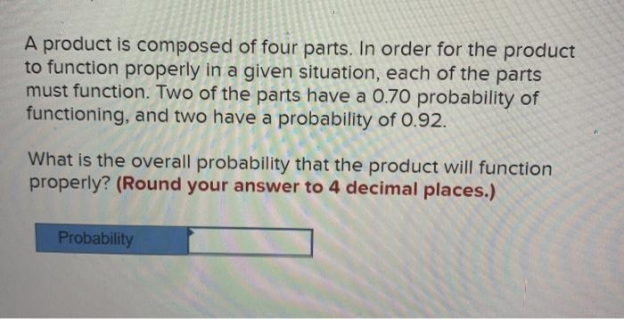 Solved A product is composed of four parts. In order for the | Chegg.com