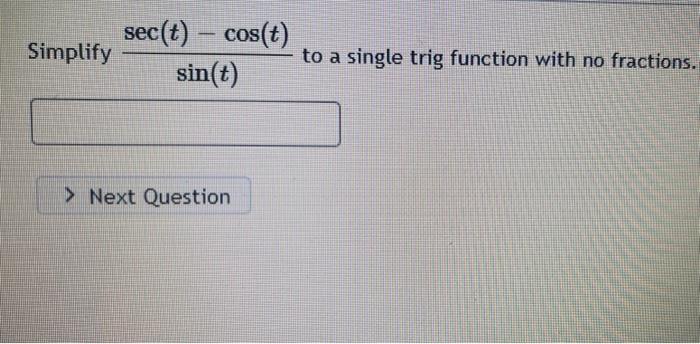 Solved sec(t)- cos(t) Simplify sin(t) > Next Question to a | Chegg.com