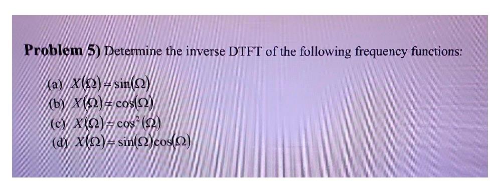 Solved Problem 5 Determine The Inverse Dtft Of The