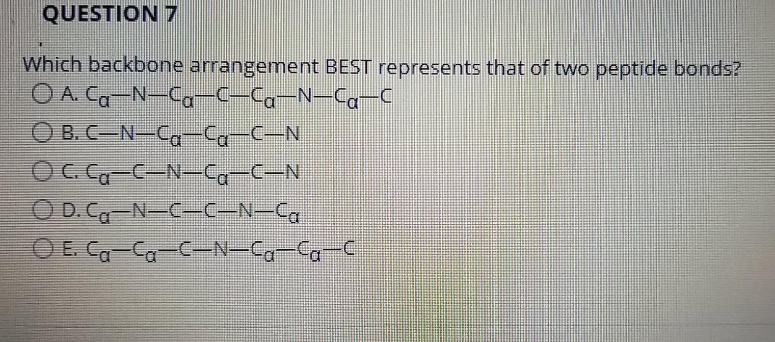 Solved QUESTION 7 Which backbone arrangement BEST represents | Chegg.com