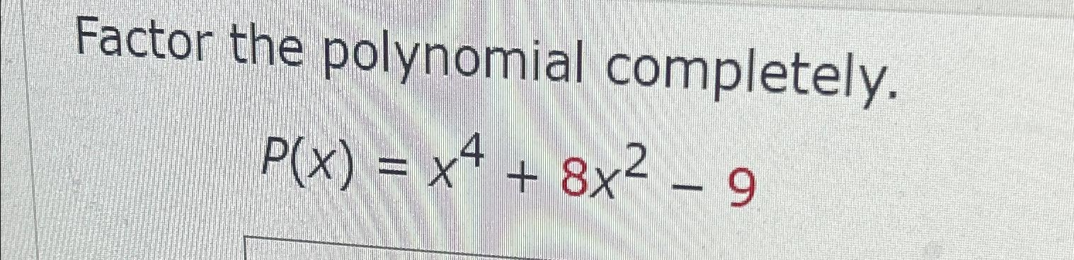 Solved Factor the polynomial completely.P(x)=x4+8x2-9 | Chegg.com