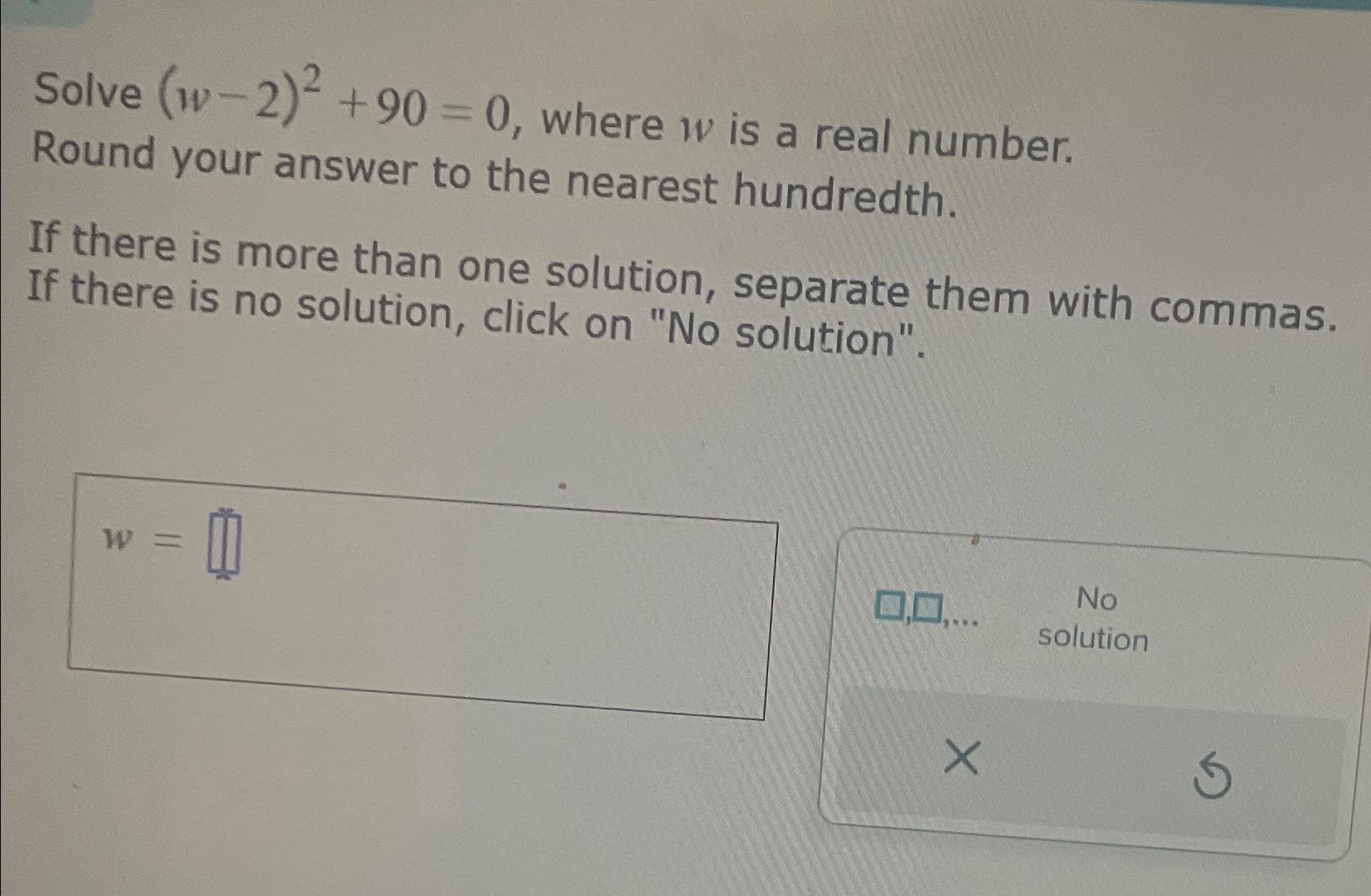 Solved Solve (w-2)2+90=0, ﻿where w ﻿is a real number. Round | Chegg.com