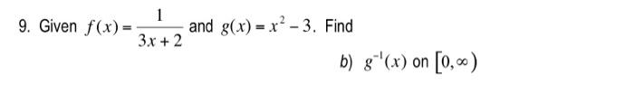 Solved 9. Given f(x)=3x+21 and g(x)=x2−3. Find b) g−1(x) on | Chegg.com