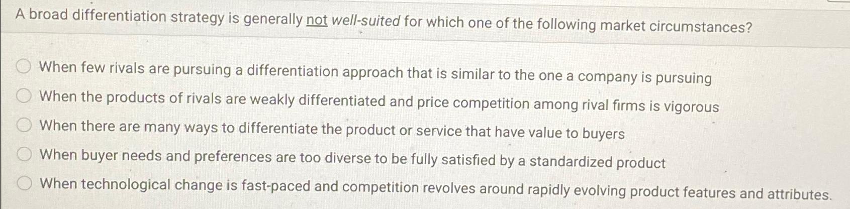 Solved A broad differentiation strategy is generally not | Chegg.com