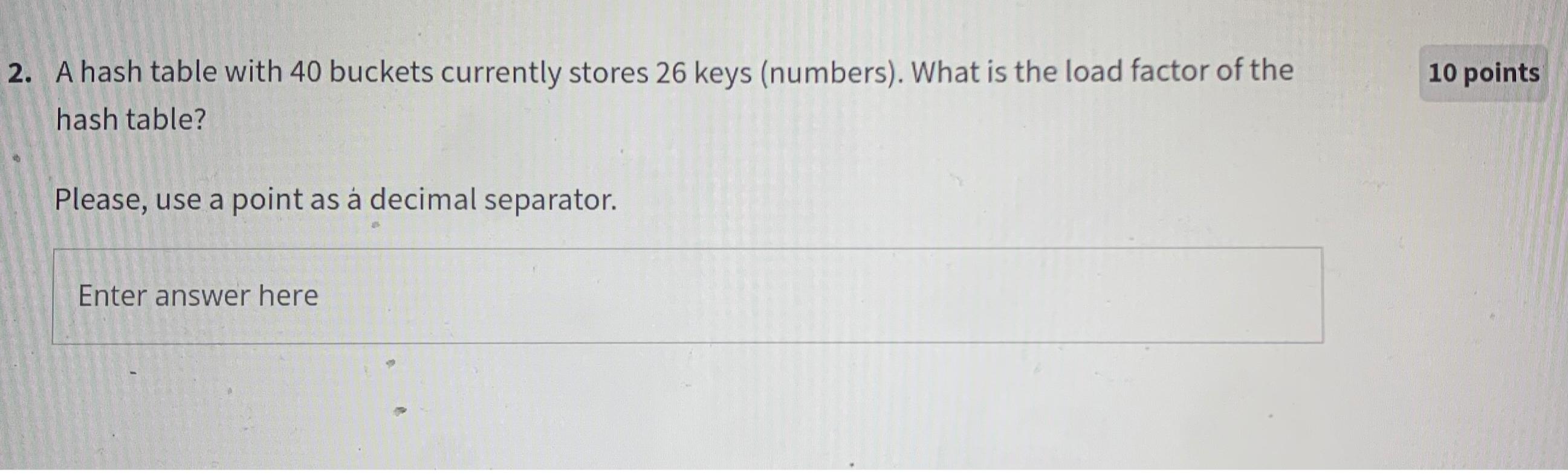 Solved A hash table with 40 ﻿buckets currently stores 26 | Chegg.com