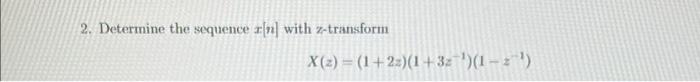 Solved 2. Determine the sequence x[n] with z-transform | Chegg.com