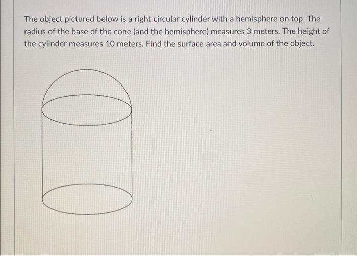 [Solved]: The object pictured below is a right circular cyl