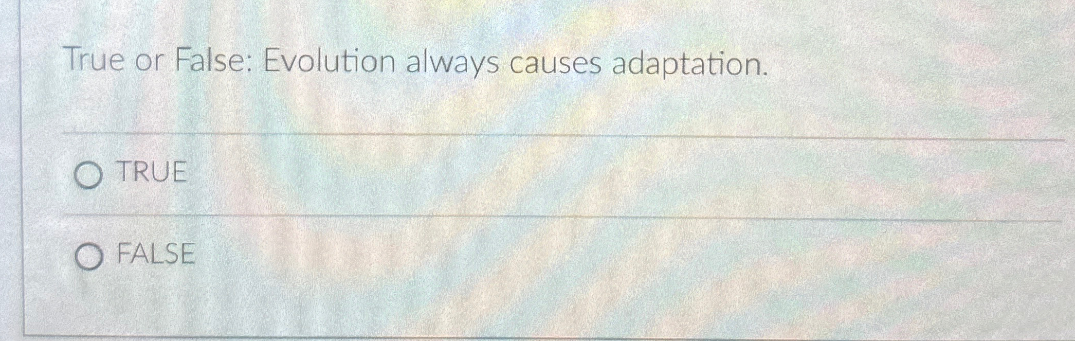 Solved True or False: Evolution always causes | Chegg.com