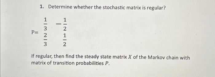 Solved 1. Determine whether the stochastic matrix is | Chegg.com