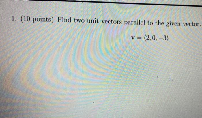 Solved 1. (10 points) Find two unit vectors parallel to the | Chegg.com