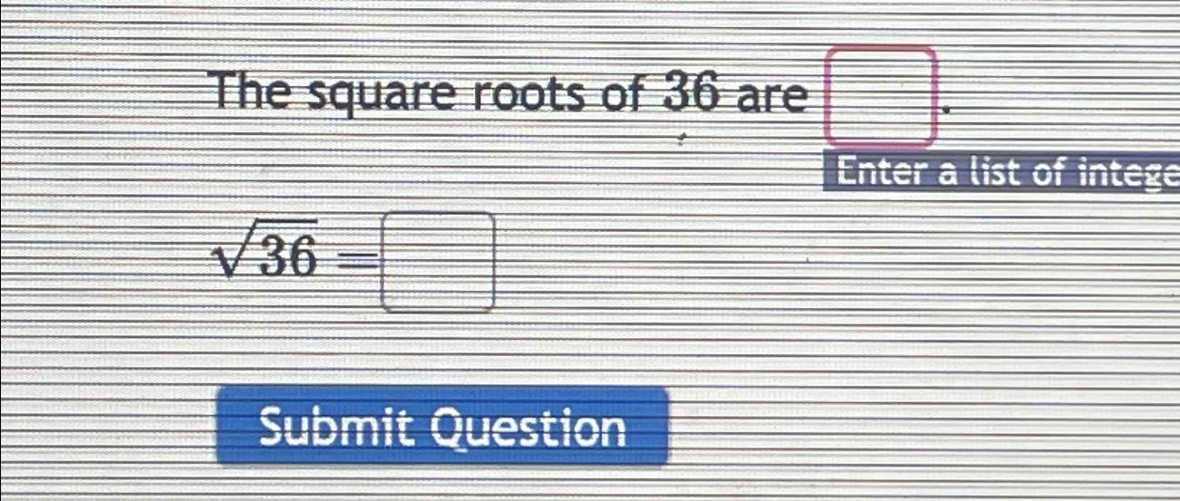 Solved The square roots of 36 ﻿are Eniter a list of | Chegg.com