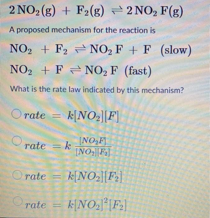 Solved 2 NO2(g) + F2(g) = 2 NO2 F(g) A proposed mechanism | Chegg.com