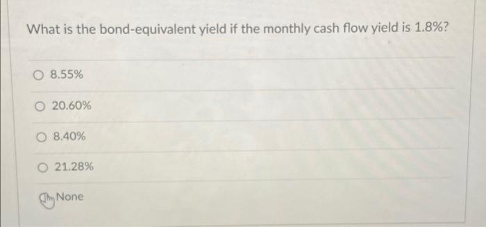 Solved What is the bond-equivalent yield if the monthly cash | Chegg.com