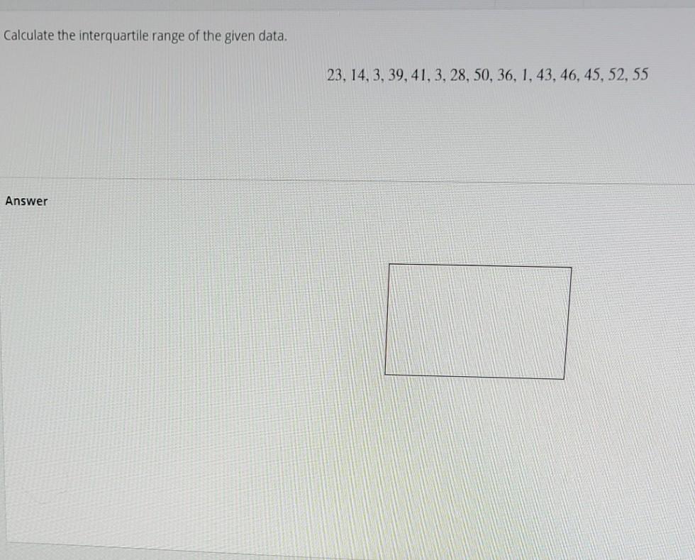 Solved Calculate the interquartile range of the given data. | Chegg.com