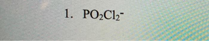Solved 1. PO2Cl2- | Chegg.com