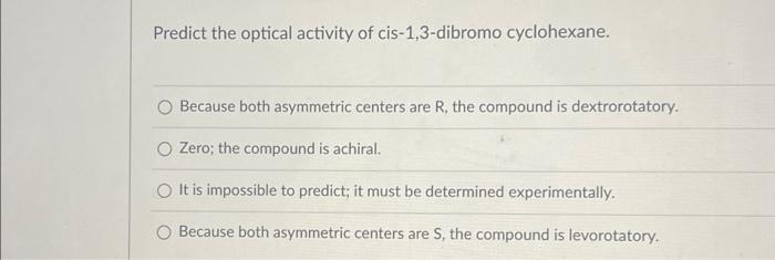 Solved Predict the optical activity of cis-1,3-dibromo | Chegg.com