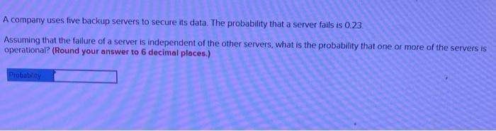 Solved A company uses five backup servers to secure its | Chegg.com