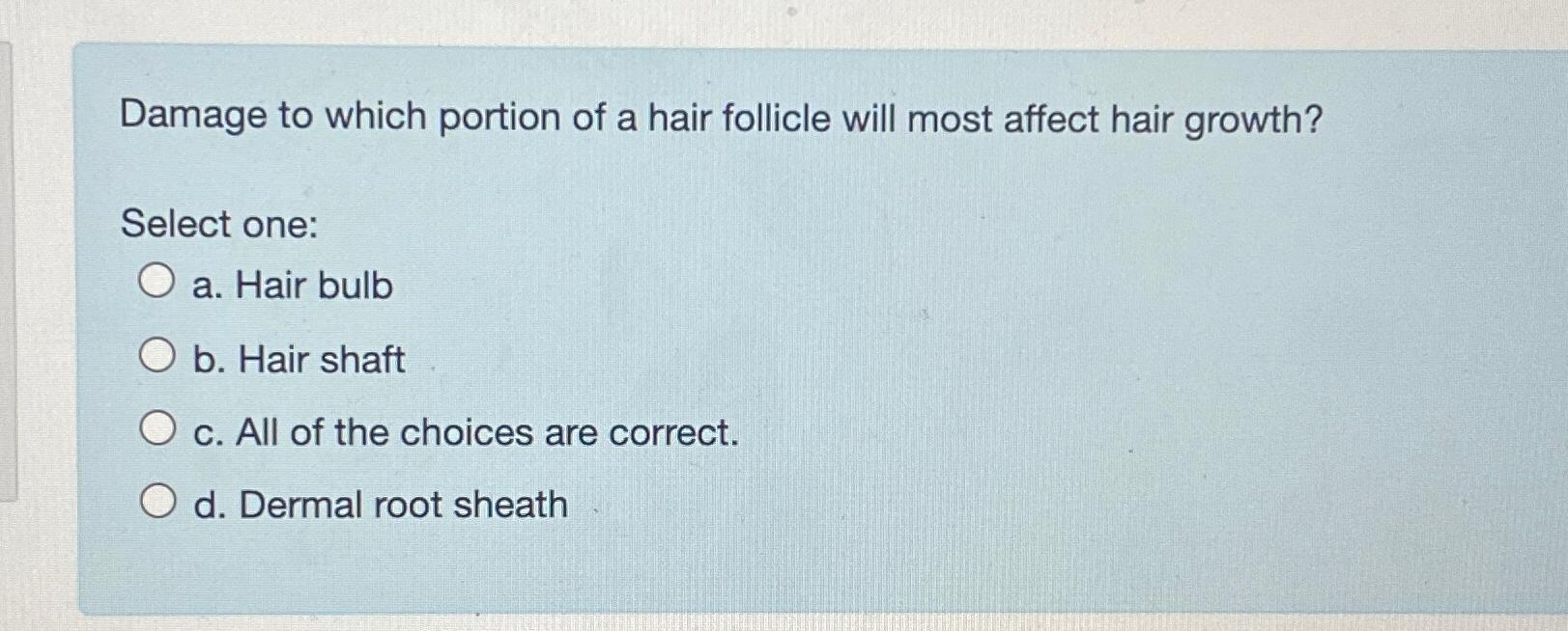 Solved Damage to which portion of a hair follicle will most | Chegg.com