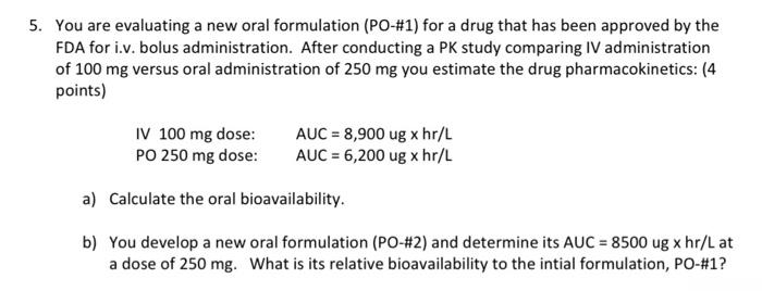 Solved 5. You are evaluating a new oral formulation (PO-\#1) | Chegg.com