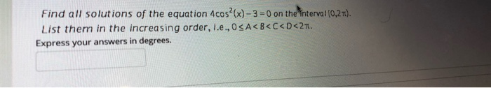 Solved Find all solutions of the equation 4cos?(x) – 3 = 0 | Chegg.com
