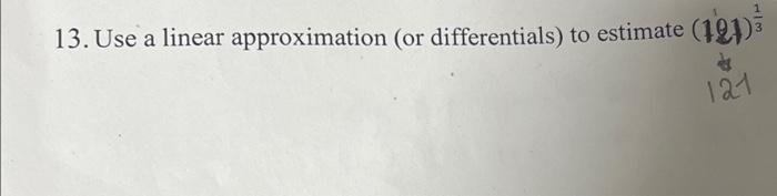 Solved 13. Use a linear approximation (or differentials) to | Chegg.com