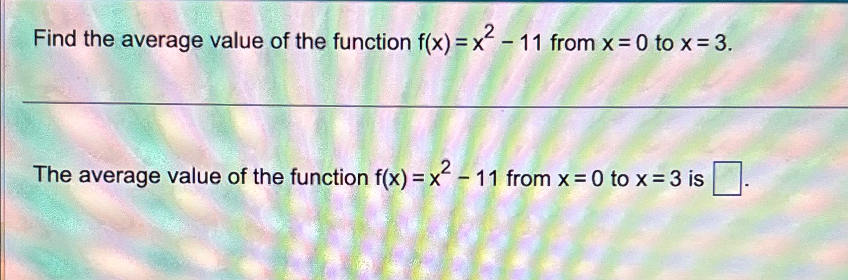 Solved Find the average value of the function f(x)=x2-11 | Chegg.com