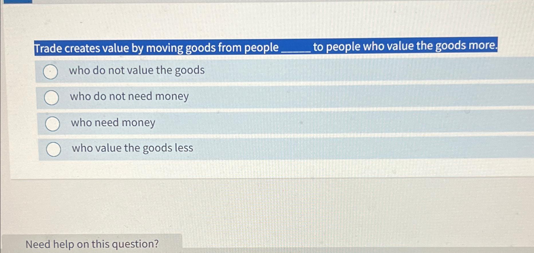 Solved Trade creates value by moving goods from people to | Chegg.com
