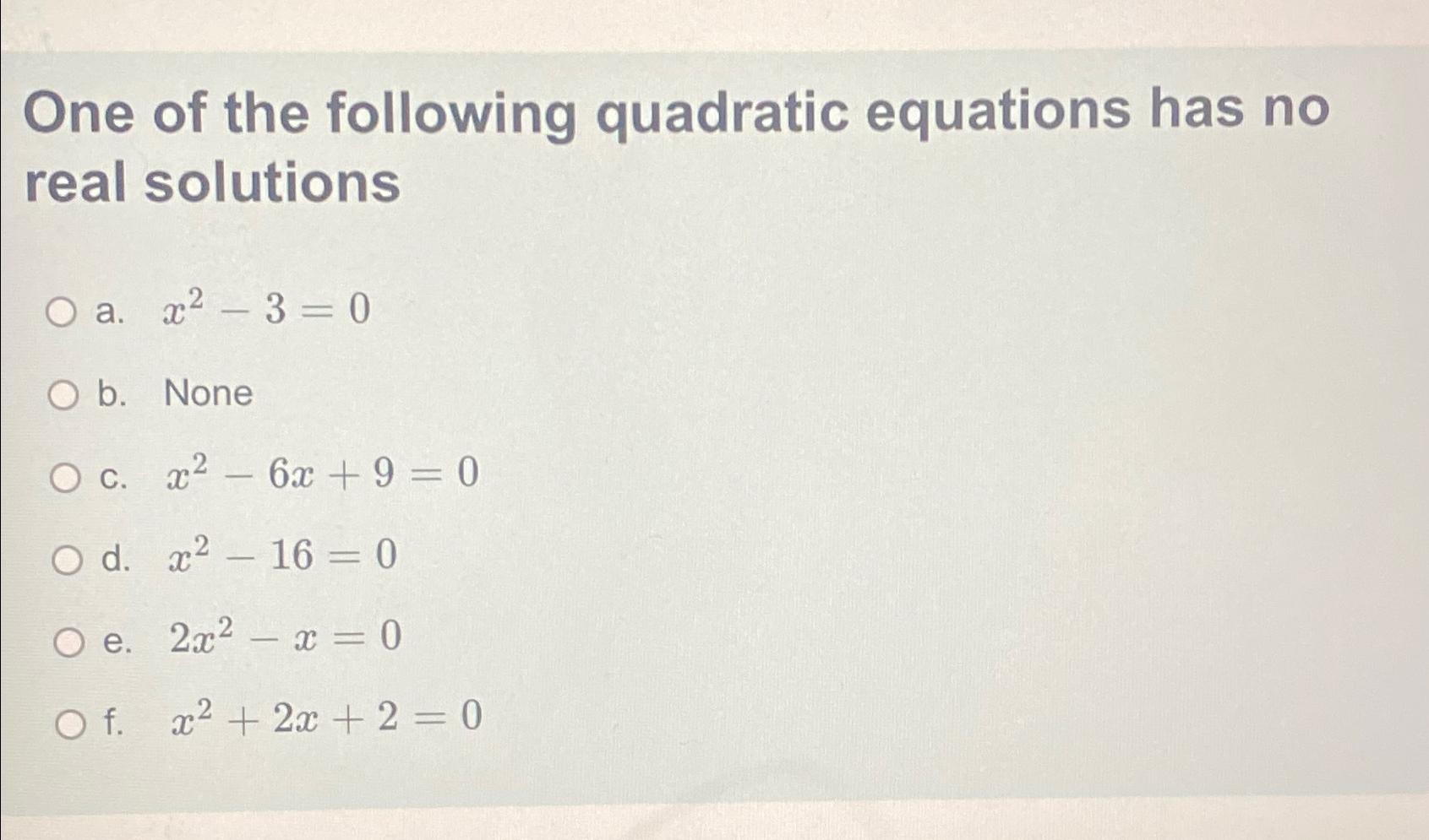 Solved One of the following quadratic equations has no real | Chegg.com