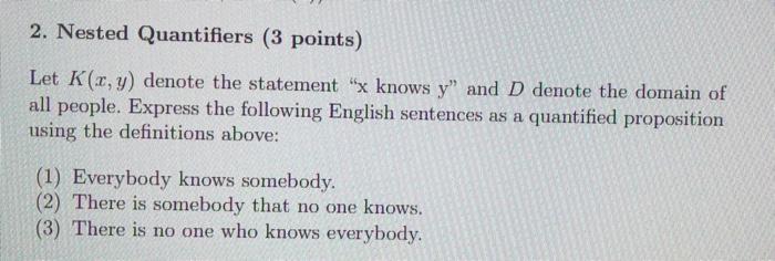 Solved 2. Nested Quantifiers (3 points) Let K(x,y) denote | Chegg.com