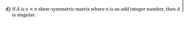 Solved d) If A is n×n skew-symmetric matrix where n is an | Chegg.com