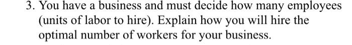 Solved 3. You have a business and must decide how many | Chegg.com