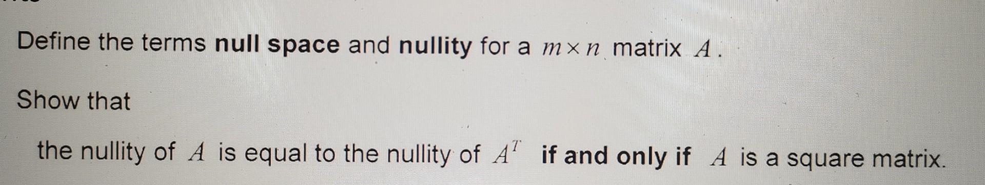 Solved Define the terms null space and nullity for a m×n | Chegg.com