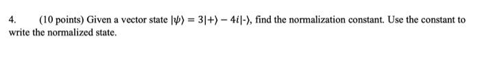 Solved 4. (10 points) Given a vector state ∣ψ =3∣+ −4i∣− , | Chegg.com
