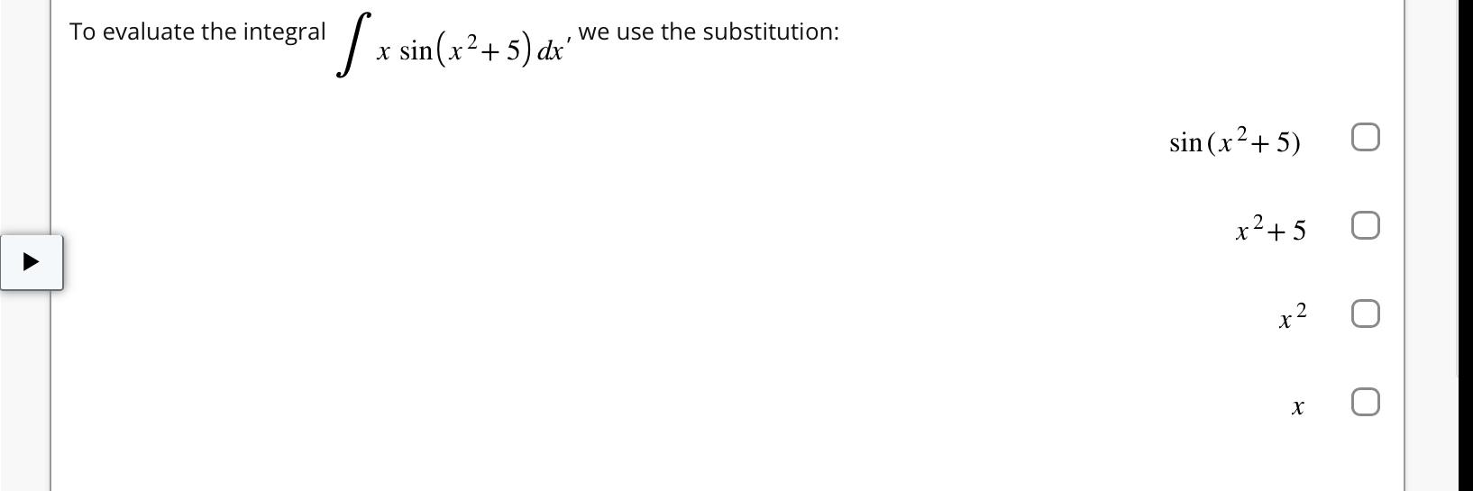 Solved To evaluate the integral ∫﻿﻿xsin(x2+5)dx, ﻿we use the | Chegg.com