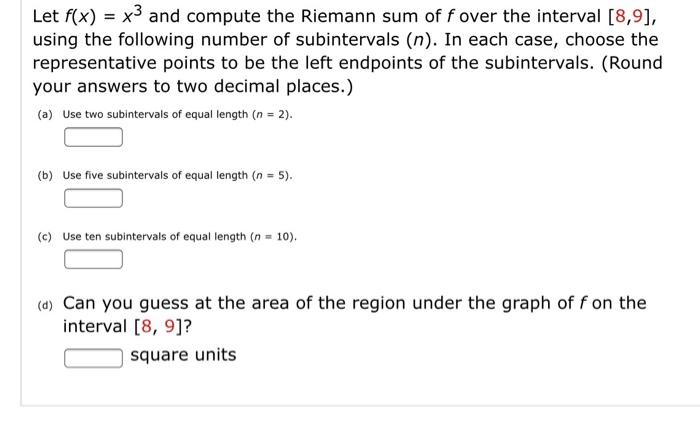 Solved Let f(x) = x3 and compute the Riemann sum of f over | Chegg.com