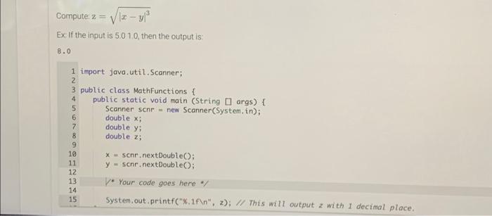 Solved Compute: z = |x - y|³ Ex: If the input is 5.0 1.0, | Chegg.com