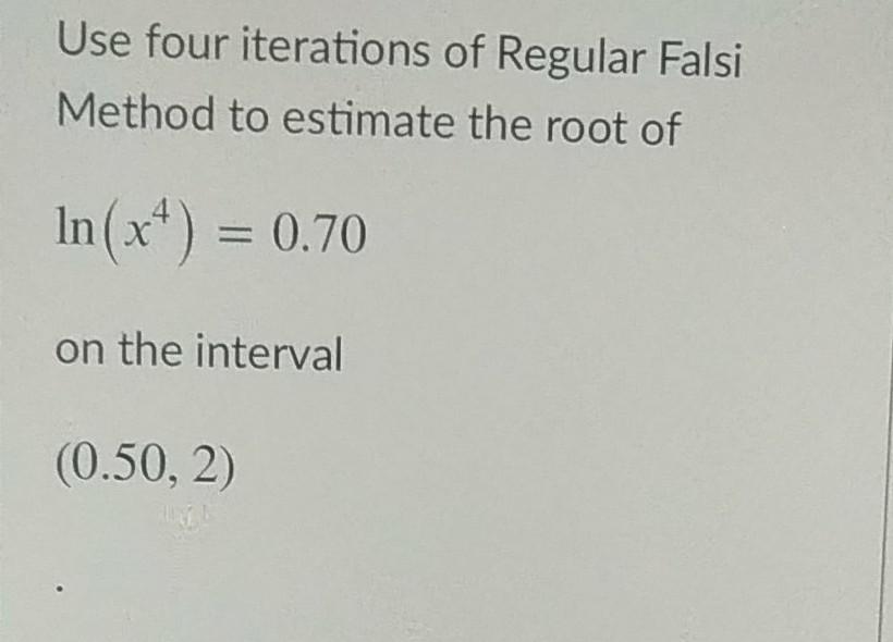 Solved Use four iterations of Regular Falsi Method to | Chegg.com