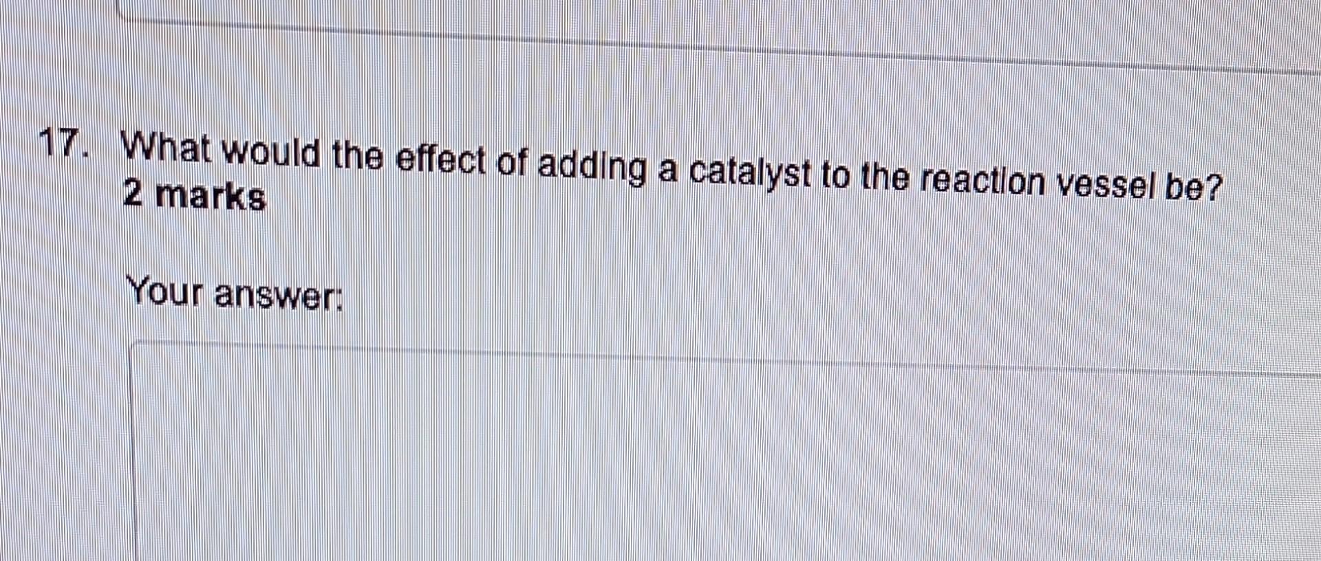 Solved 17. What would the effect of adding a catalyst to the | Chegg.com