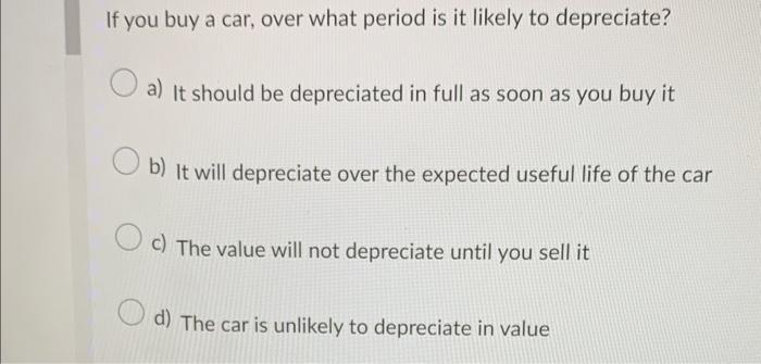 Solved If you buy a car, over what period is it likely to | Chegg.com