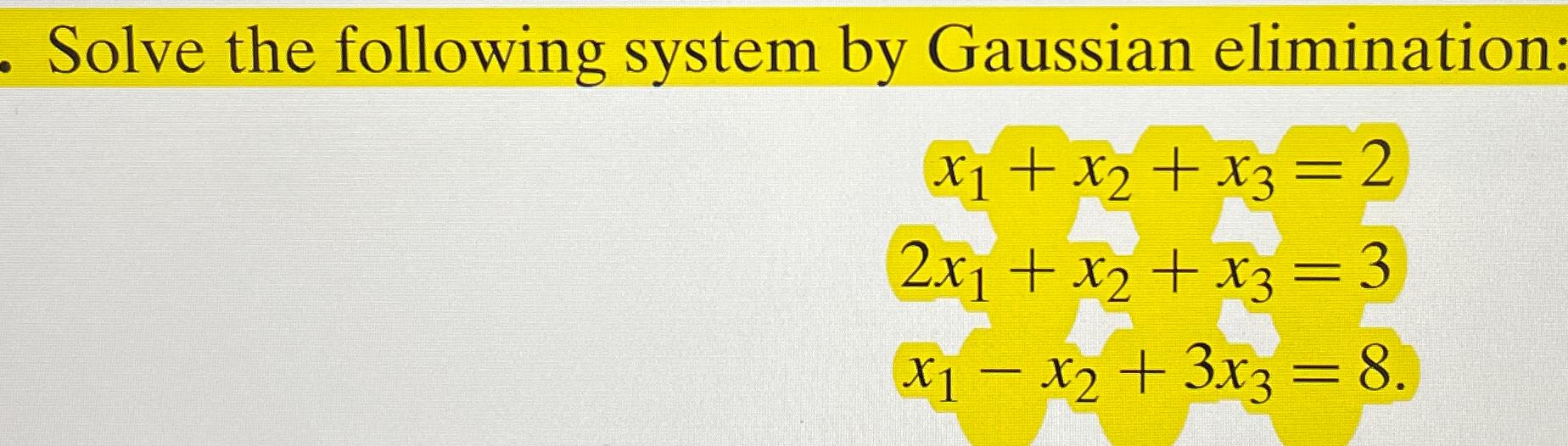 Solved Solve the following system by Gaussian | Chegg.com