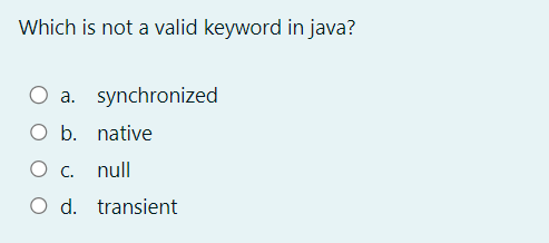 Solved Which is not a valid keyword in java?a. | Chegg.com