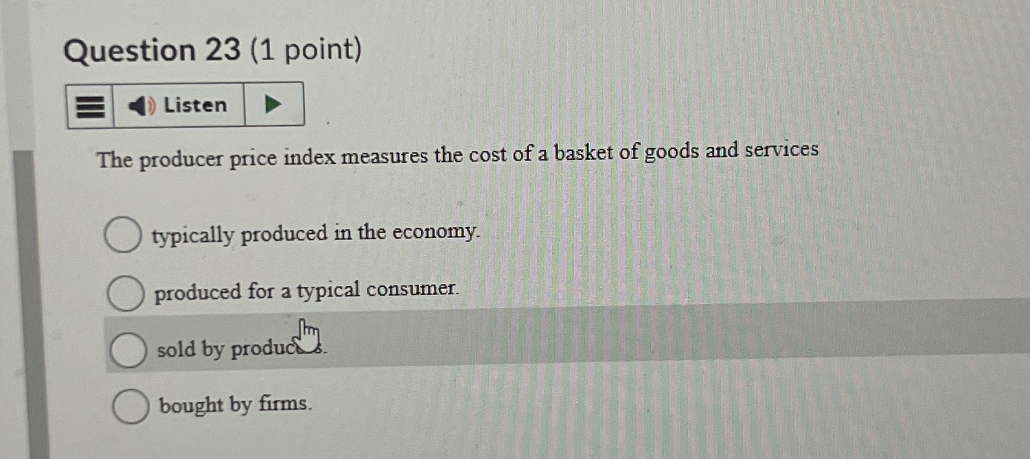 Solved Question 23 (1 ﻿point)ListenThe producer price index | Chegg.com